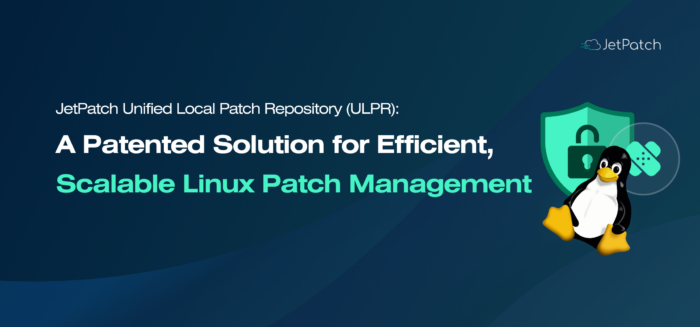 Streamline Multi-OS Patch Management with JetPatch's Patented ULPR Solution