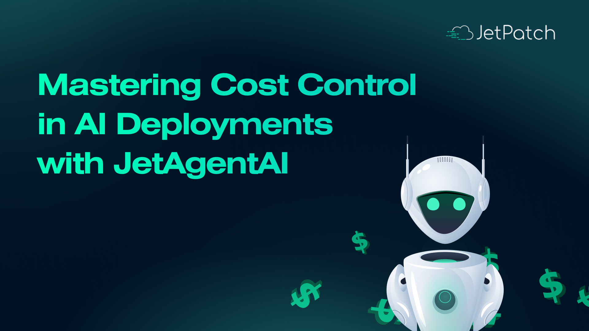 Mastering AI Deployments: Cost Control & Optimization | JetPatch